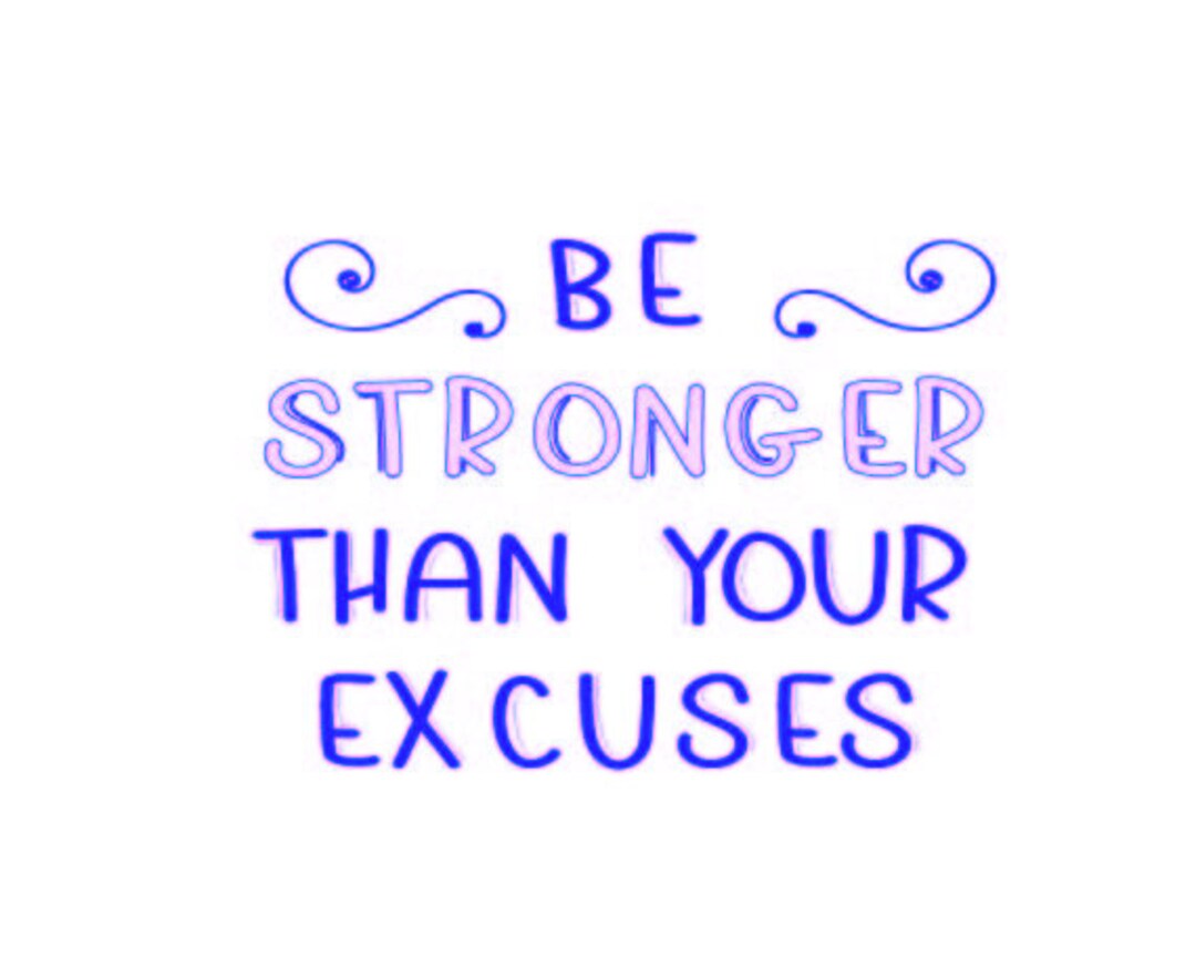 Be Stronger Than Your Excuses SVG, PNG, JPEG, Files for Cricut - Etsy