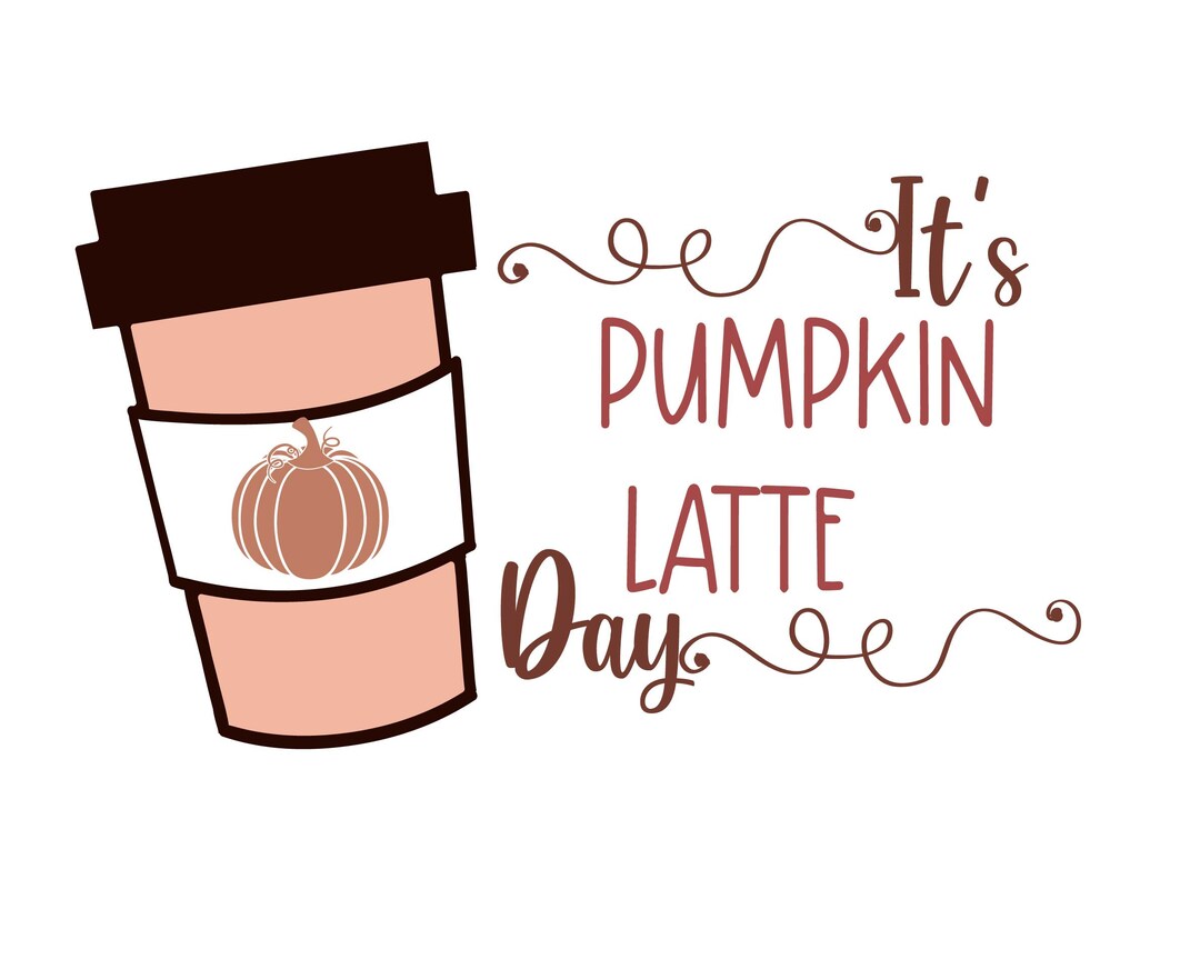 Its a Pumpkin Latte Day Svg, PNG, JPEG, Files for Cricut - Etsy