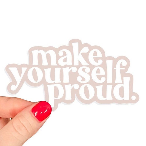Make Yourself Proud Sticker Inspirational Stickers Quote - Etsy