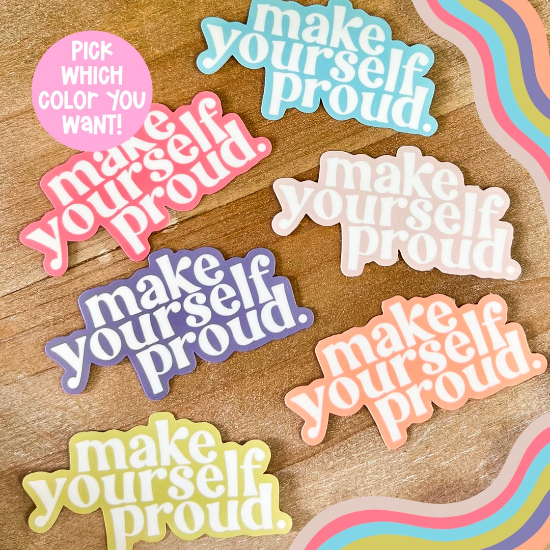 Make Yourself Proud Sticker, Inspirational Stickers, Quote Stickers ...