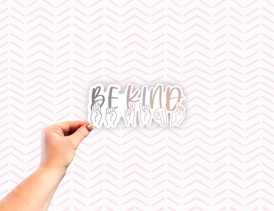 ASL Be Kind Sticker, ASL Stickers, Be Kind Sticker, Sign Language ...