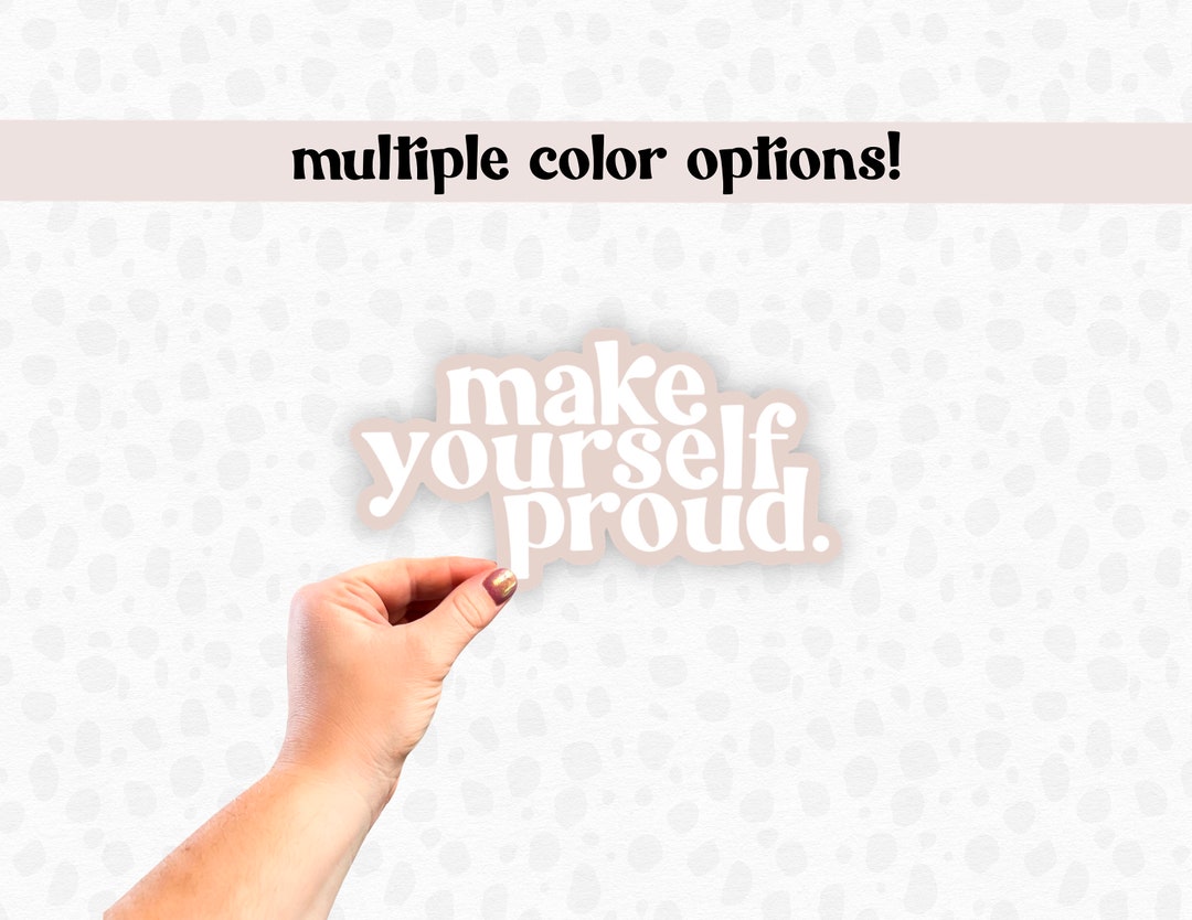 Make Yourself Proud Sticker Inspirational Stickers Quote Etsy
