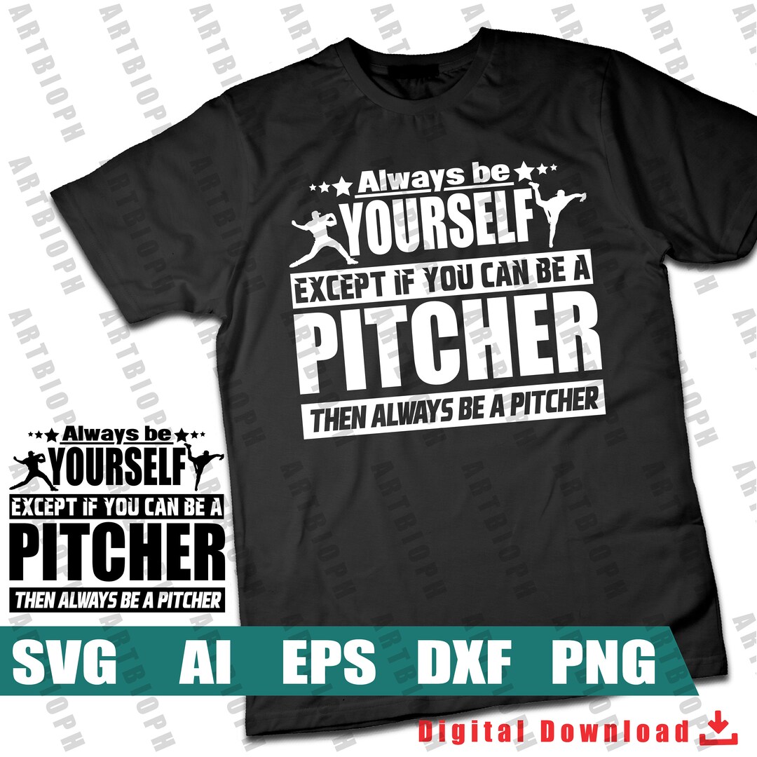 Always Be A Pitcher Shirt Design (svg, Ai, Eps, Dxf, Png) (digital File ...