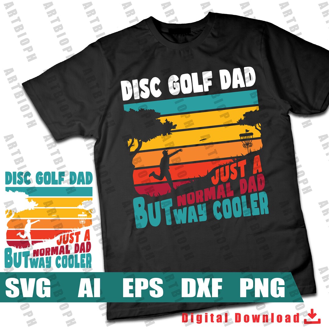 Disc Golf Dad Svg - Just a Normal Dad but Way Cooler Svg, Disc Golf Svg ...