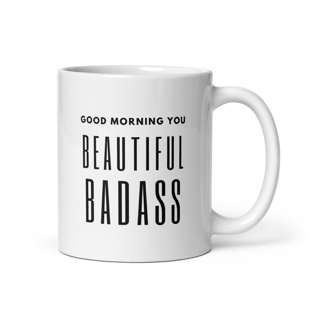 Good Morning You BEAUTIFUL BADASS Custom Ceramic Mug - Etsy