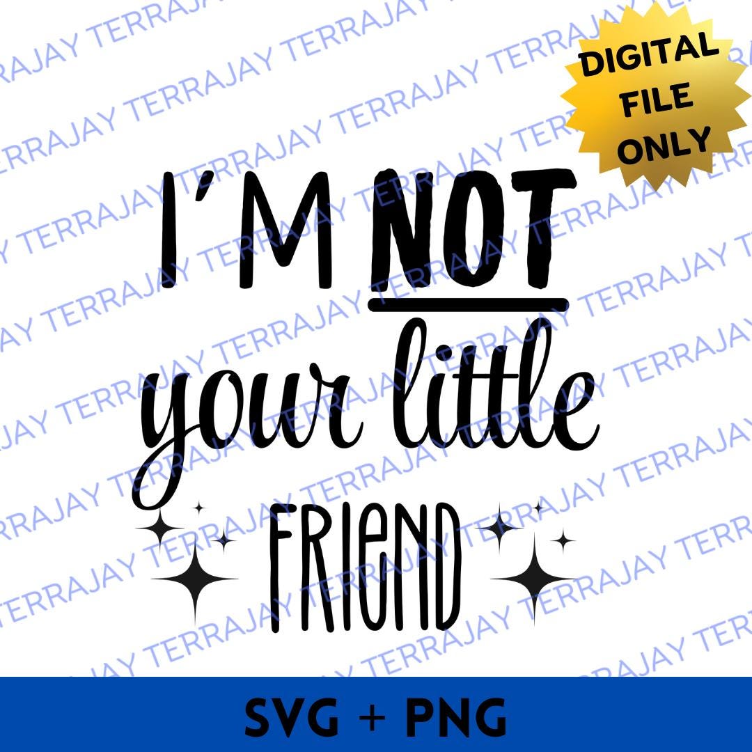I'm Not Your Little Friend SVG, Png, Digital Download, Cricut Cut, Svg ...