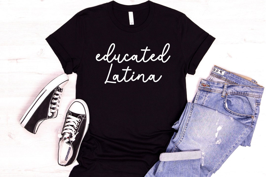 Educated Latina Shirt Cute Chicana T-shirt Latinx Tee Shirt - Etsy