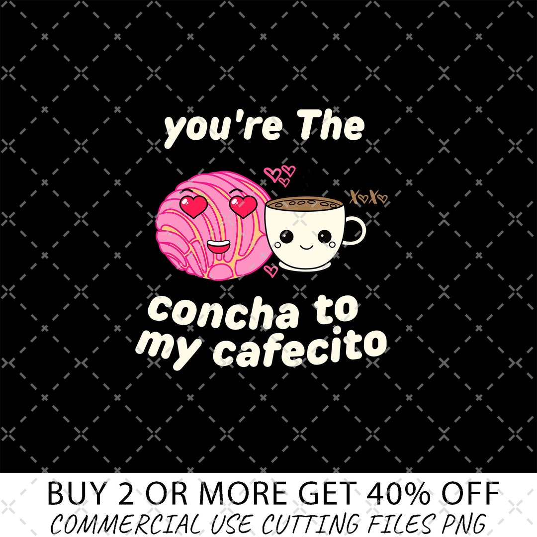 You're the Concha to My Cafecito PNG, Mexican Valentine PNG, Valentine ...