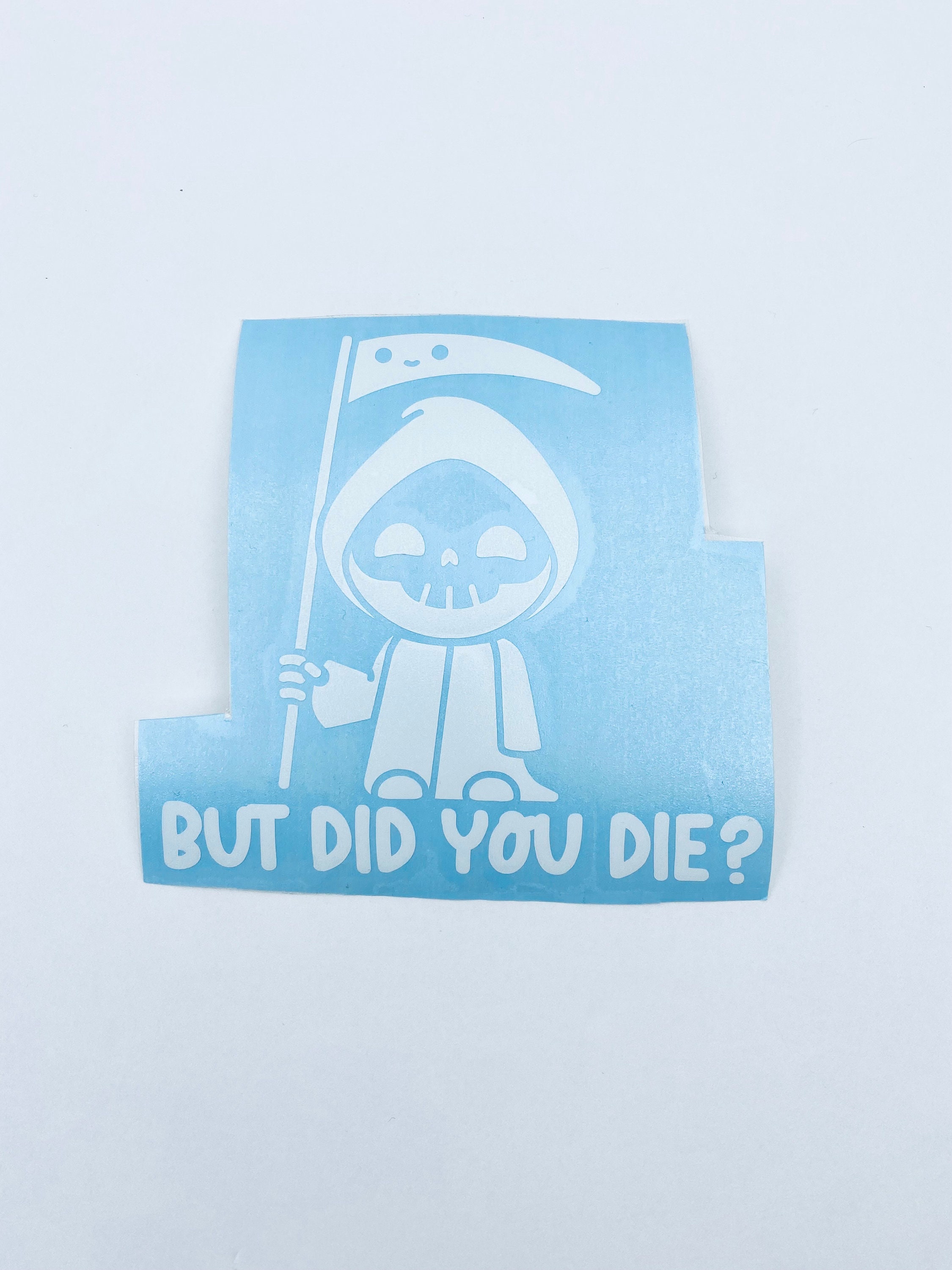 But Did You Die Decal Waterproof and Weatherproof Decal Grim - Etsy