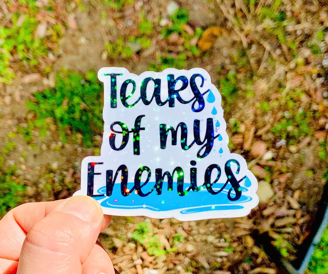 Tears of My Enemies Sticker, Sparkling Holographic Option, Stickers for ...
