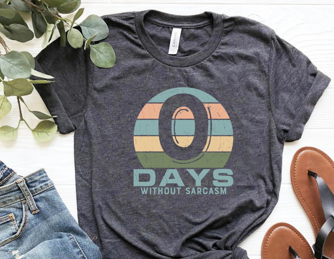 0 Days Without Sarcasm Shirt: Funny Sarcastic Tee - Etsy