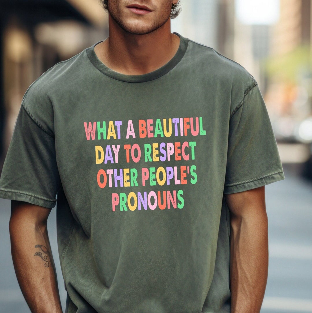 What A Beautiful Day to Respect Other People's Pronouns Shirt,gay ...