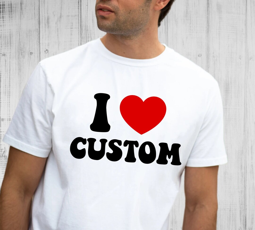 I Love Custom Shirt, Personalized I Love Shirt, I Heart Custom Shirt ...