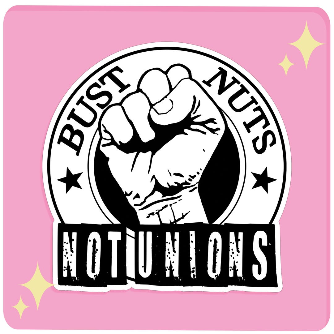 Bust Nuts Not Unions Sticker - Etsy
