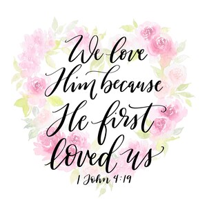 1 John 4:19 Scripture Wall Art Printable, He First Loved Us Bible Verse ...