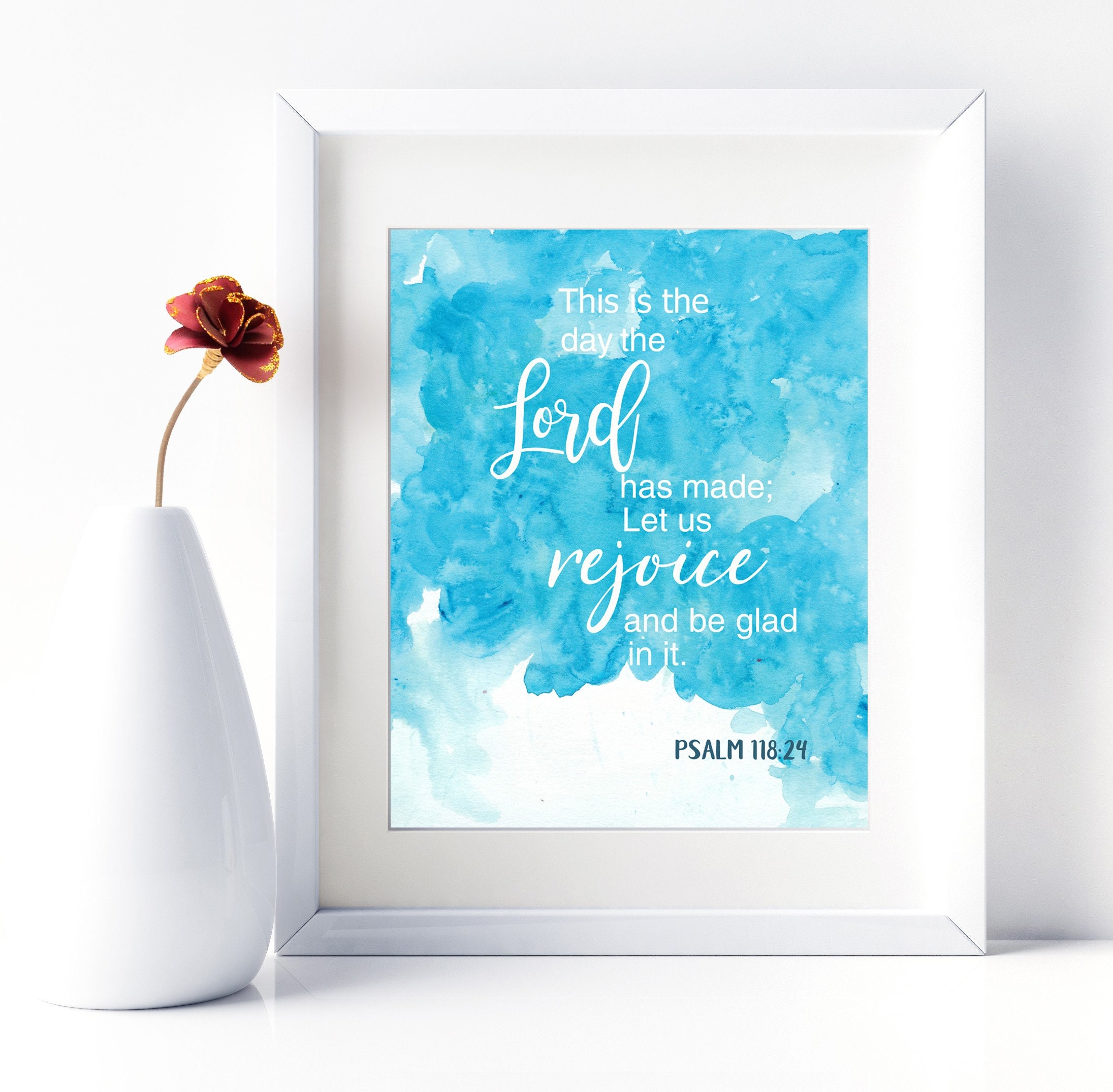 Psalm 118:24 This is the Day the Lord Has Made; Let Us Rejoice and Be ...