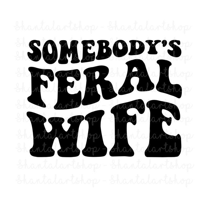 Somebody's Feral Wife PNG File Perfect for Decals Sublimation ...