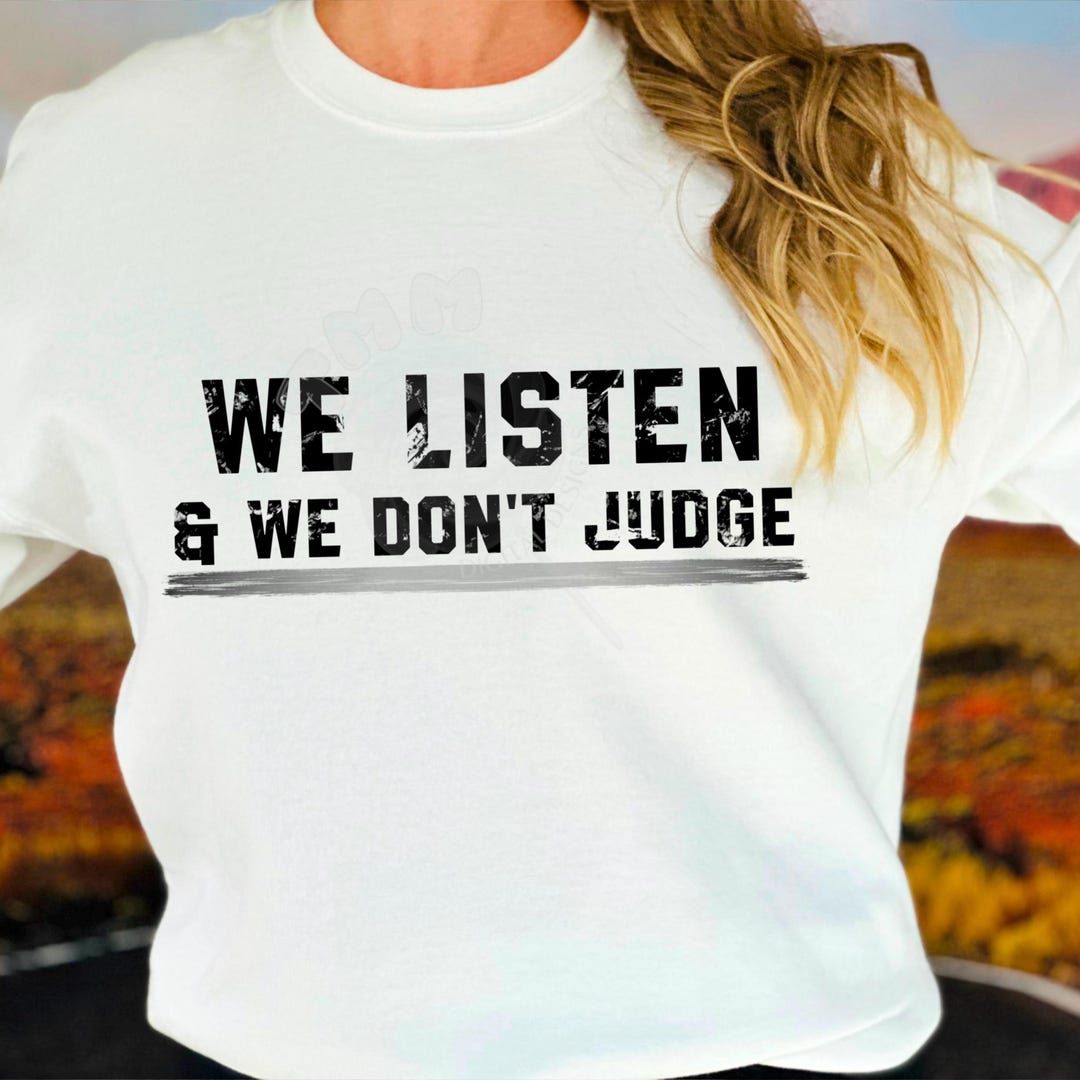 We Listen and We Don't Judge Trend PNG File for T Shirts, Sublimation ...