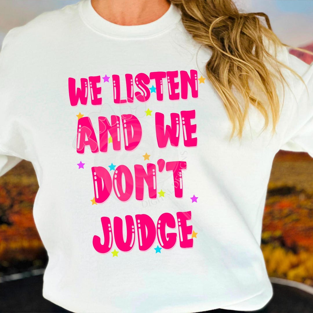 We Listen and We Don't Judge Trend PNG File for T Shirts, Sublimation ...