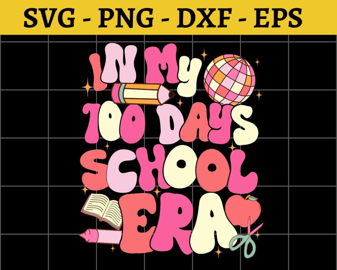 In My 100 Days of School Era Png Svg Dxf Eps,100 Days of School, 100 ...