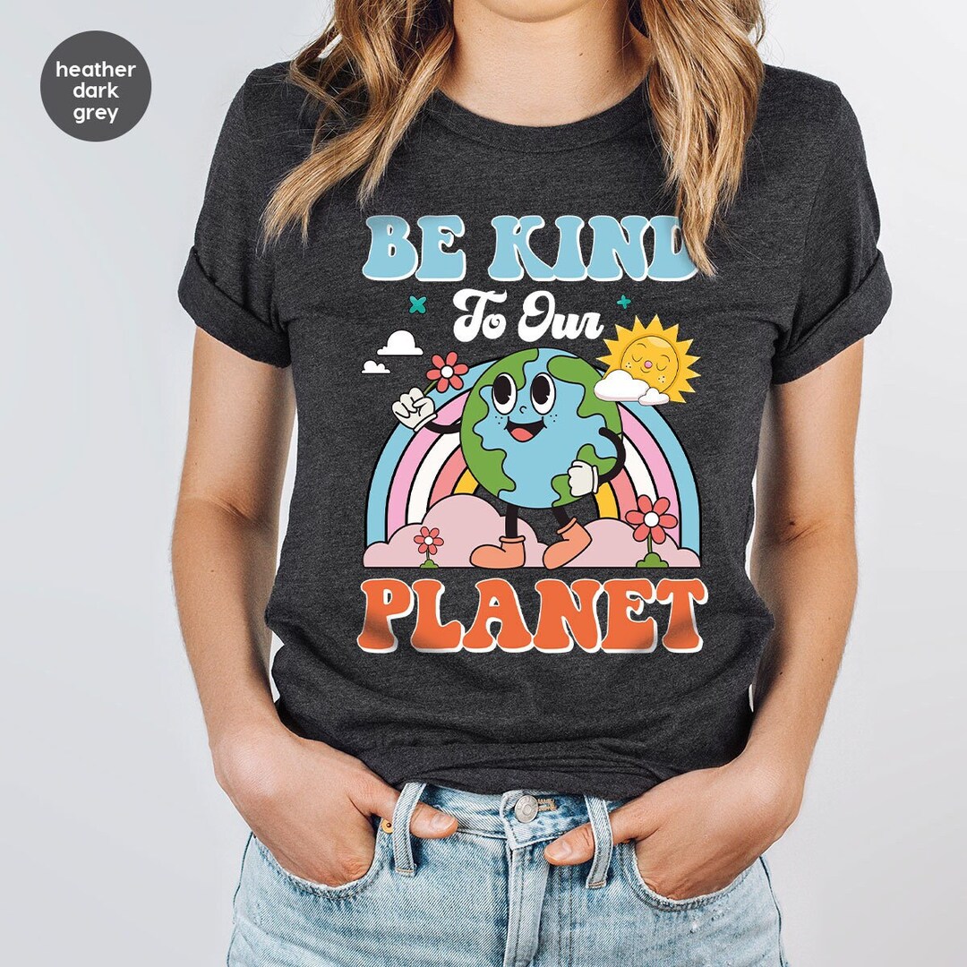 Environmental Gifts, Be Kind to Our Planet T-shirt, Earth Day Shirts ...