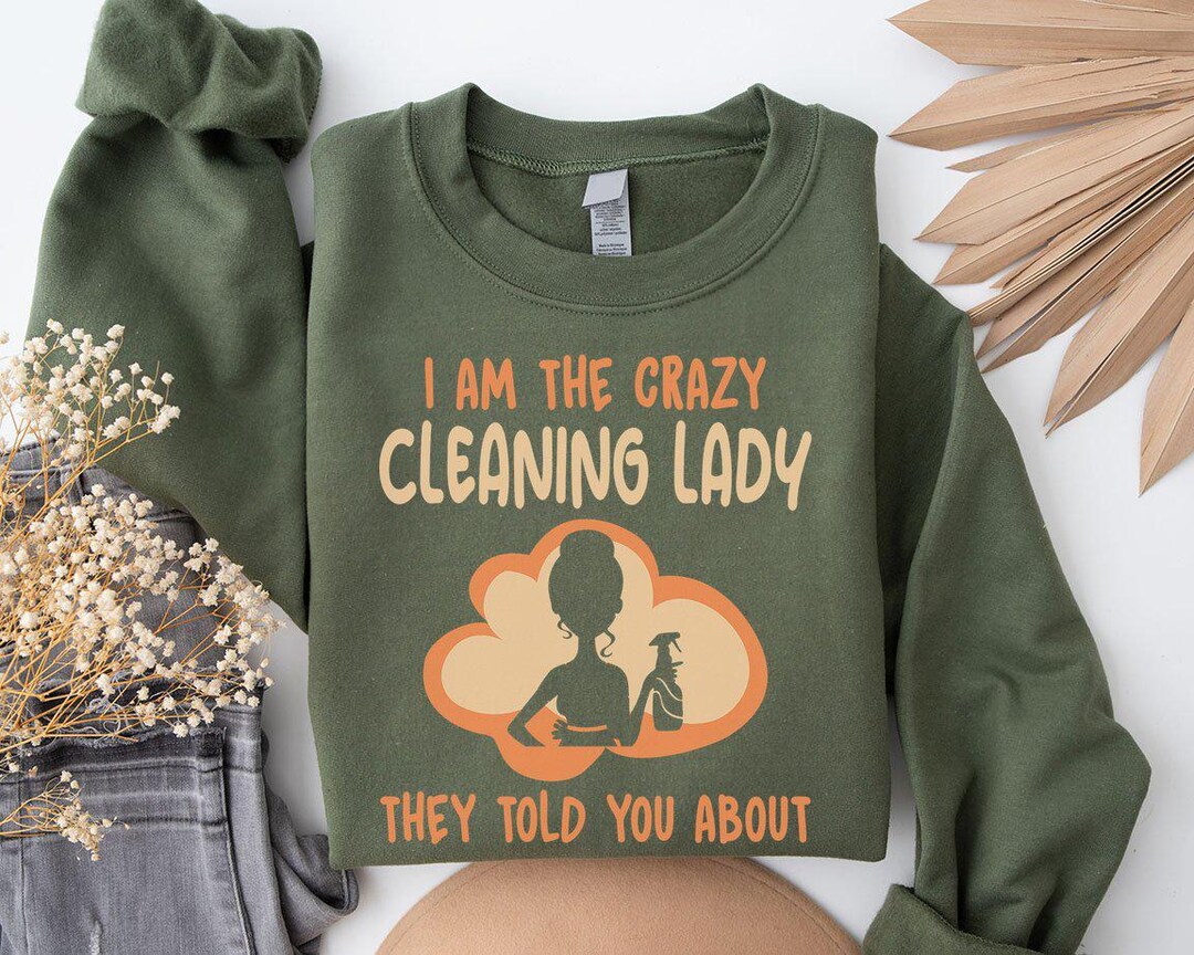 Crazy Cleaning Lady Sweatshirt, Funny Cleaning Gift for Women ...