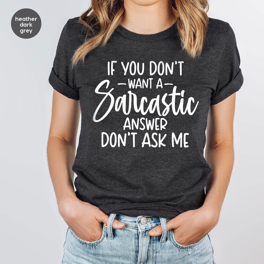 Funny Sarcastic Shirts Funny Quotes Shirt Sarcasm T Shirt Etsy