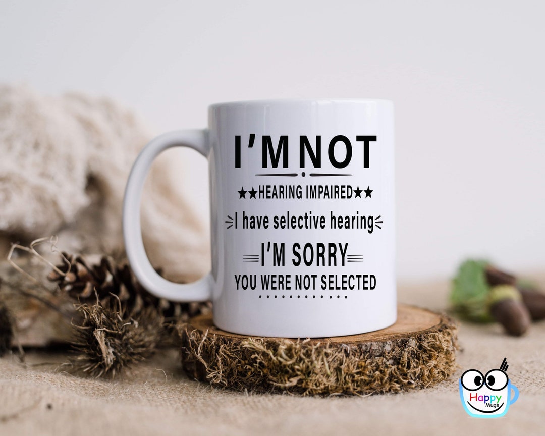 Funny Selective Hearing Mug, Best Personalized Appreciation Gift for ...
