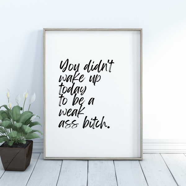 You Didnt Wake up Today to Be a Weak Ass Bitch - Etsy