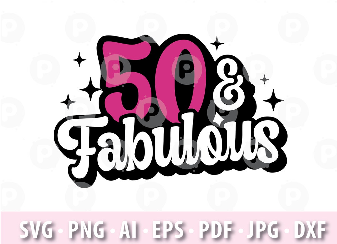 50 and Fabulous SVG, Featuring Retro Text and Stars, is a Birthday SVG ...