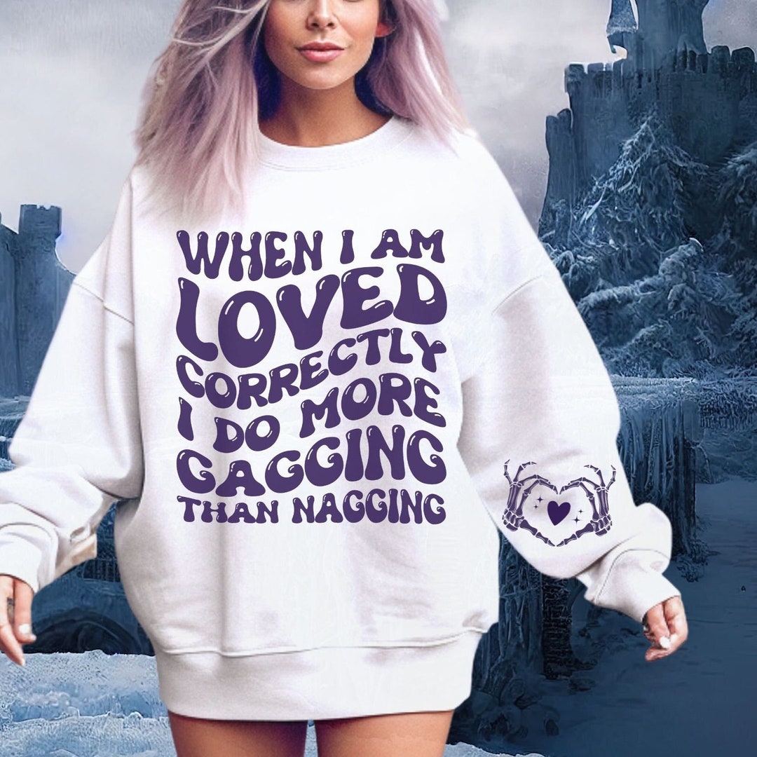 When I Am Loved Correctly, More Gagging Than Nagging, Funny Quote ...