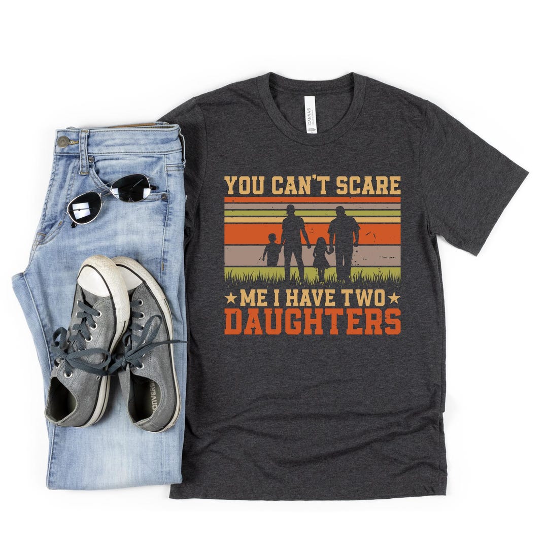 Funny Dad Daughters SVG - You Can't Scare Me (digital Download) - Etsy