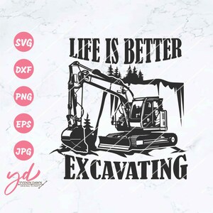 Life is Better Excavating Svg Png Excavator Svg Heavy Equipment Svg ...