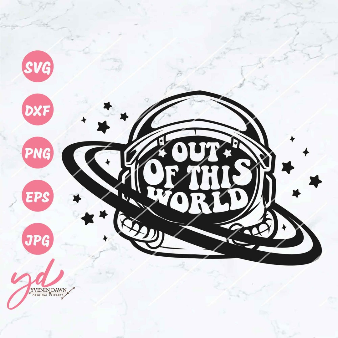 Out of This World Svg Png | Astronaut Helmet Svg | Planet Svg | Saturn ...