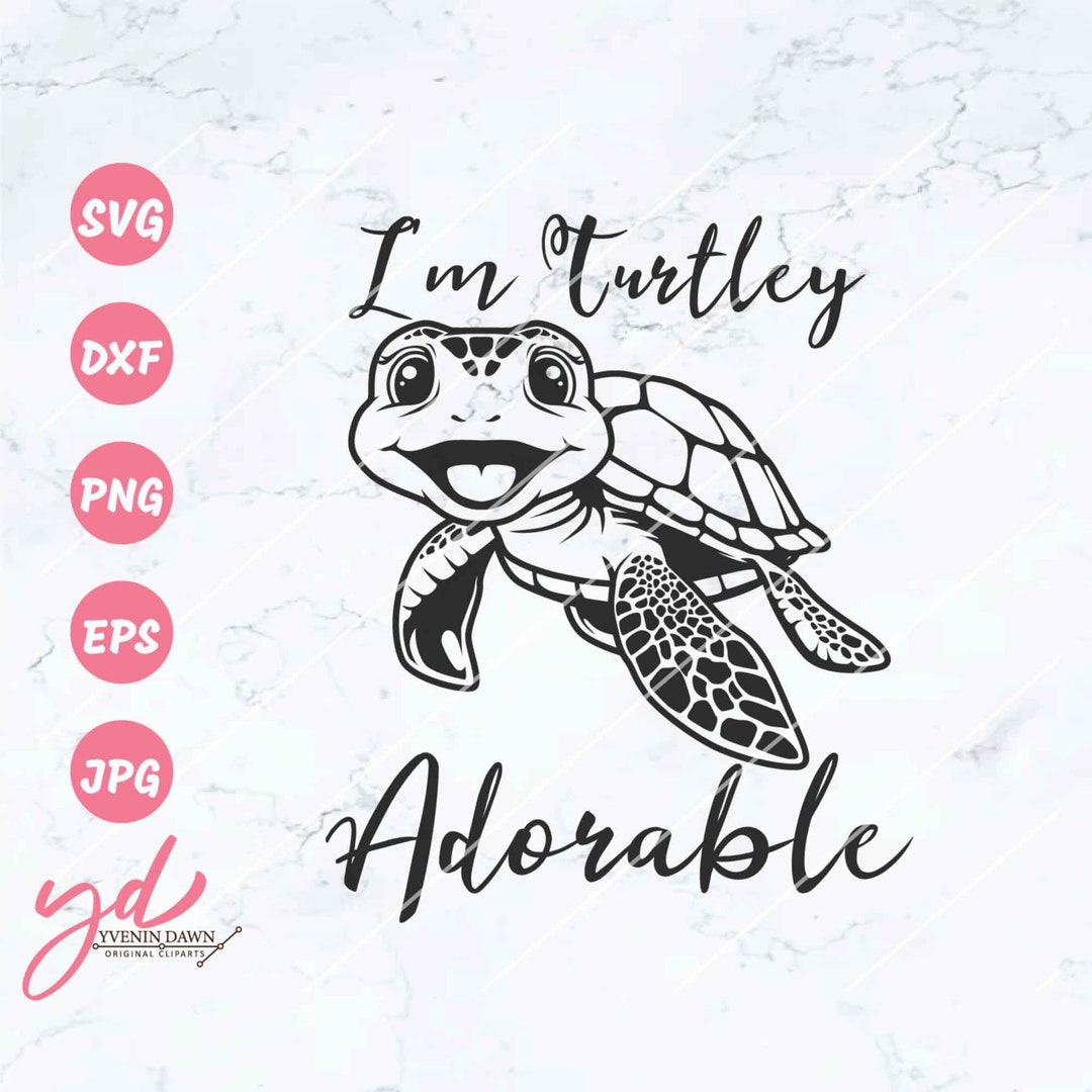 I'm Turtley Adorable Svg Png | Summer Svg | Cute Turtle Svg | Turtle ...