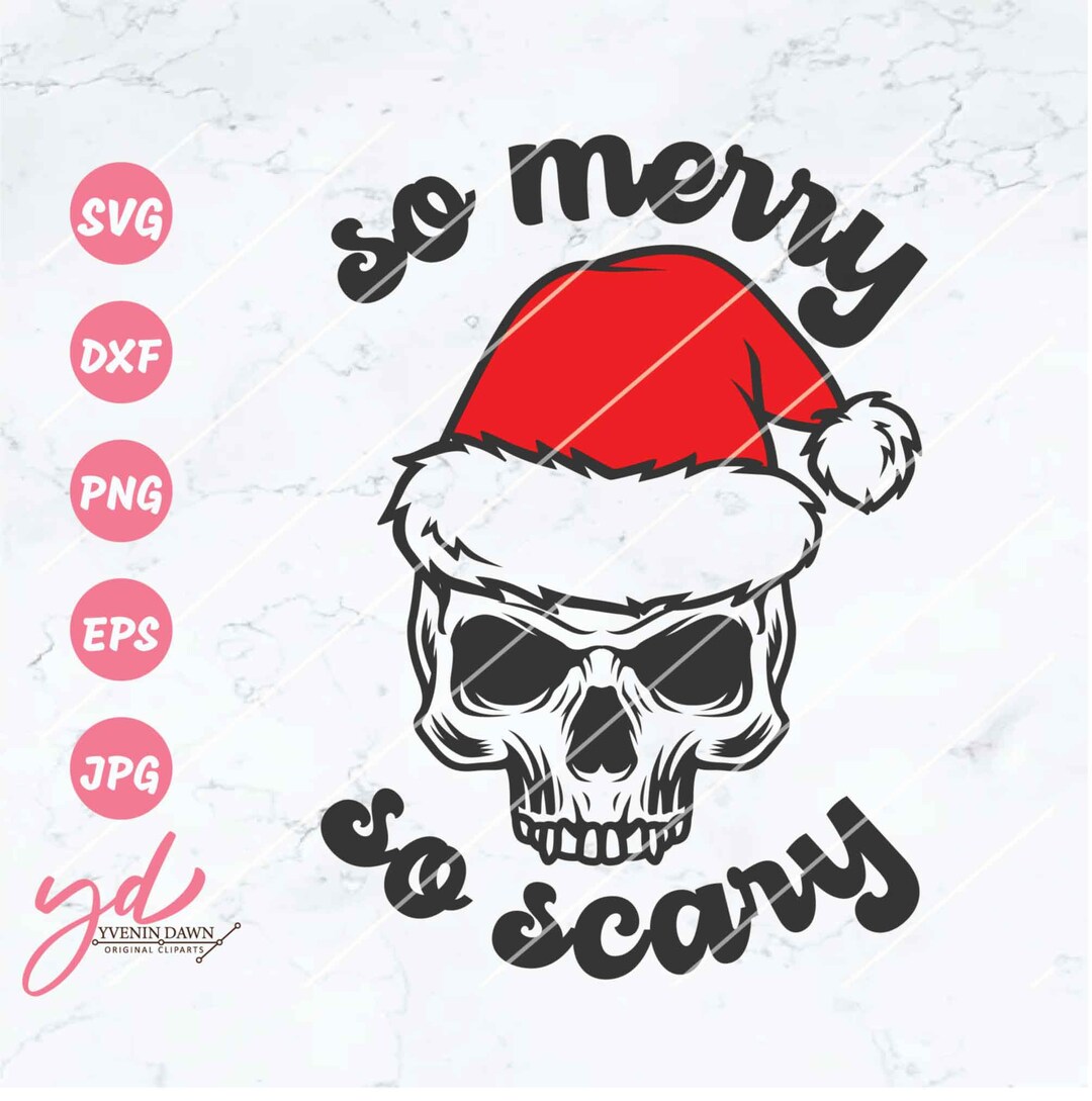 So Merry so Scary Svg Png Skull With Santa Hat Svg Santa Svg Funny ...