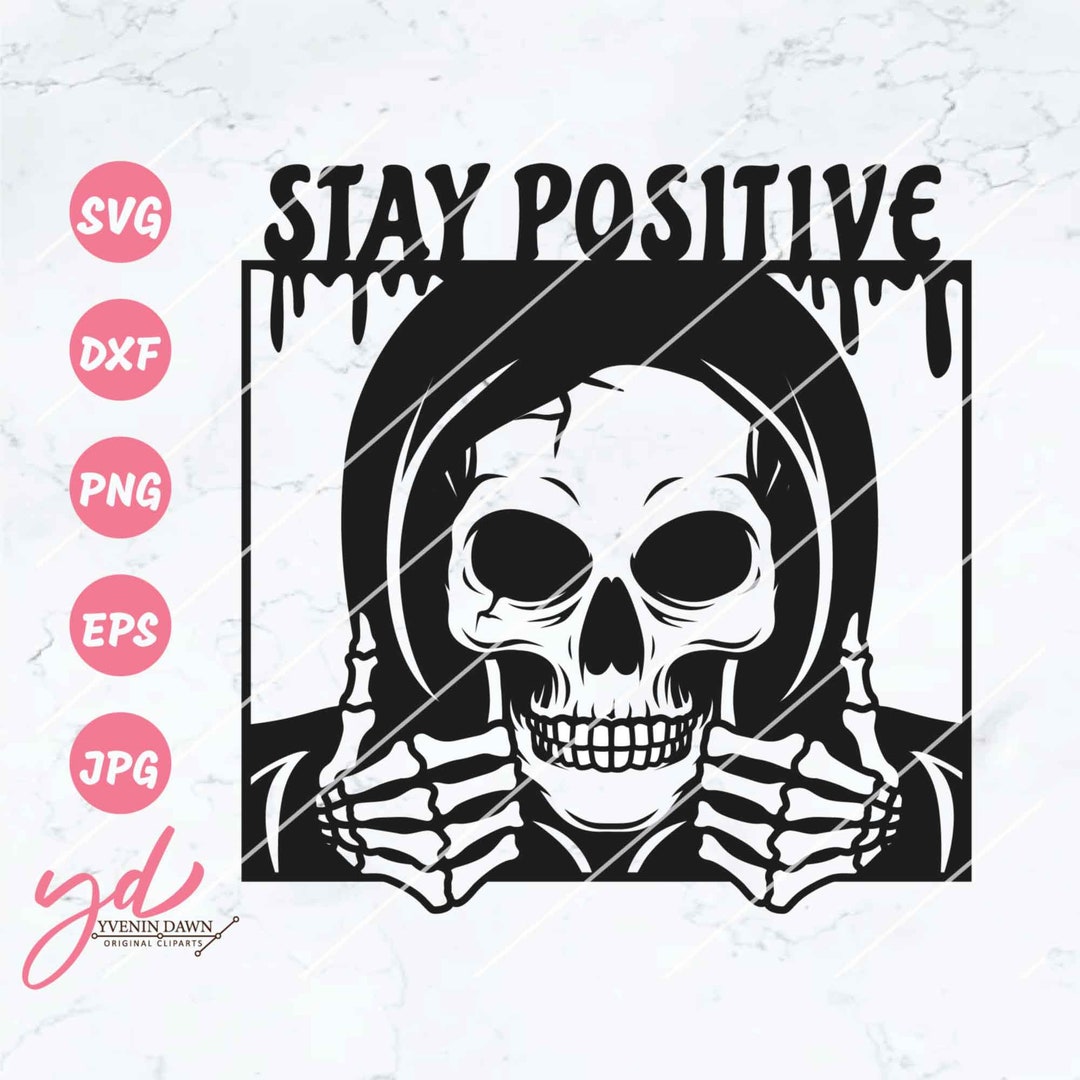 Stay Positive Svg Png Funny Skeleton Svg Skeleton Svg Skull Svg Png ...