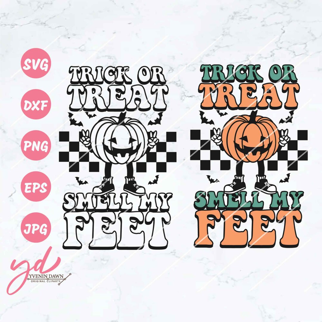 Trick or Treat Smell My Feet Svg Png Pumpkin Svg Halloween Pumpkin Svg ...