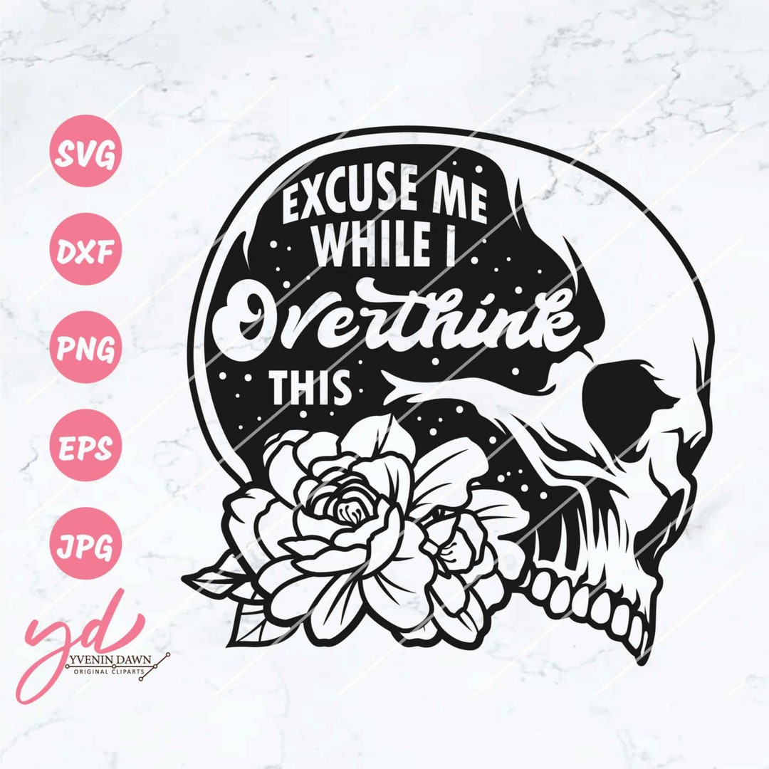 Excuse Me While I Overthink This Svg | Overthinker Svg | Funny ...