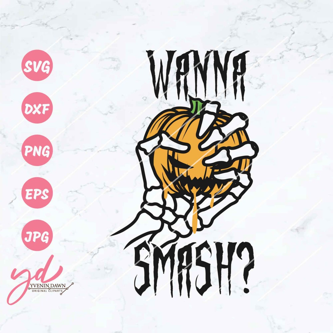 Wanna Smash Svg Png Skeleton Hand Holding Pumpkin Svg Fall Halloween ...