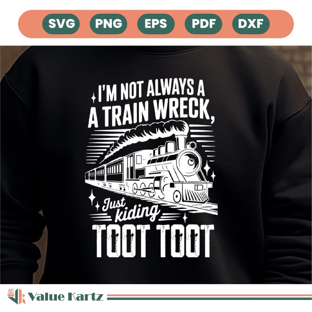 I’m Not Always A Train Wreck Just Kidding Toot SVG PNG Funny Shirt Png ...