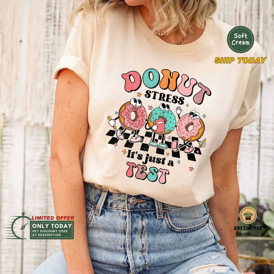 Donut Stress Its Just A Test Shirt Teacher Shirt Dont Stress Do Your