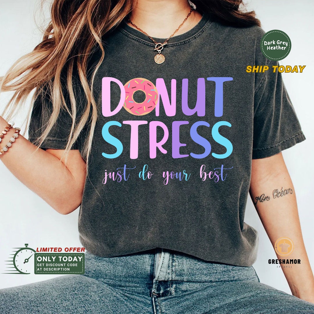Donut Stress Just Do Your Best Shirt, Teacher Shirt | Don't Stress Do ...