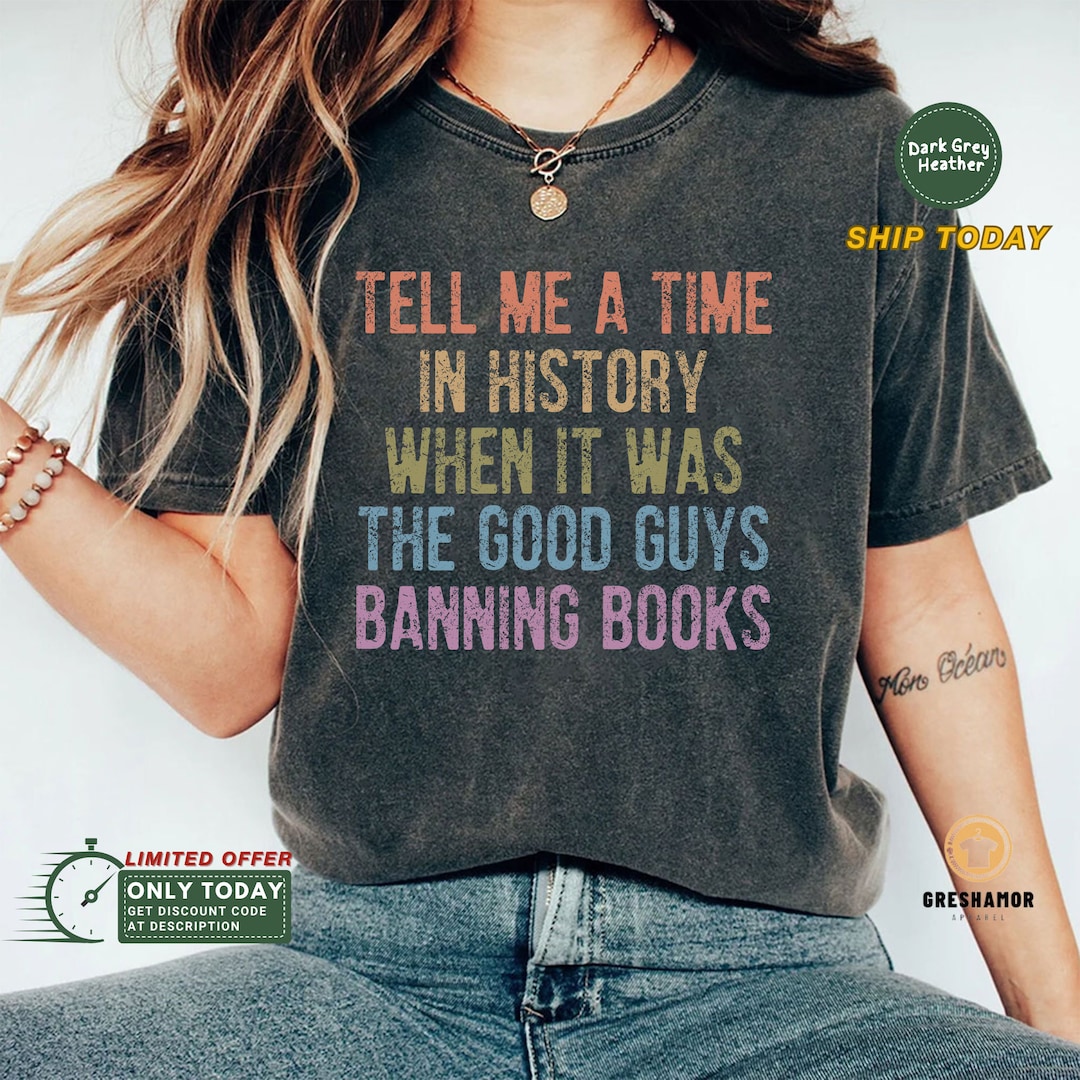 Tell Me A Time in History When It Was the Good Guys Banning Books Shirt ...