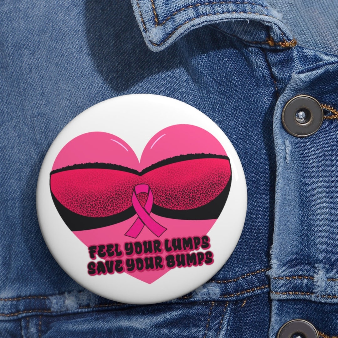Feel For Lumps Save The Bumps Breast Cancer Awareness Pin Buttons Etsy feel-for-lumps-save-the-bumps-breast-cancer-awareness-pin-buttons-etsy