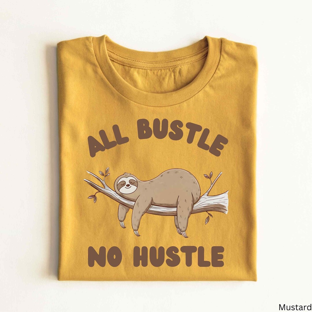 All Bustle No Hustle Sloth Premium T-shirt & Sweatshirt Unisex - Etsy