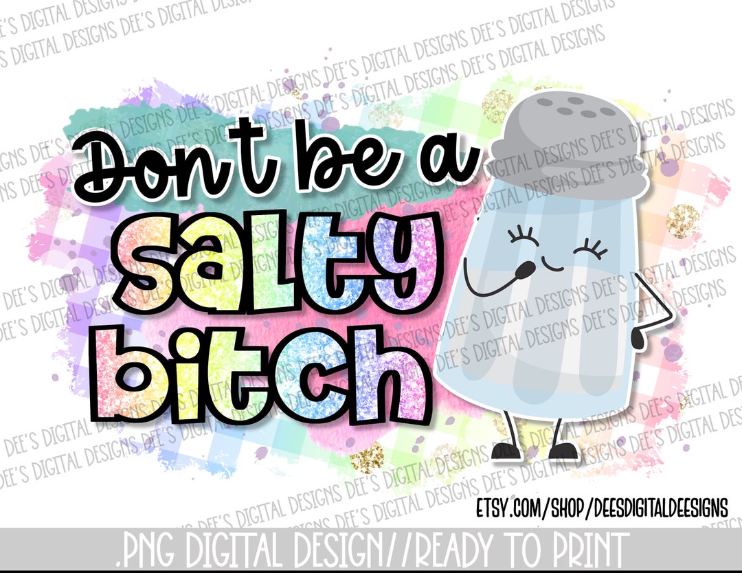 Dont Be a Salty Bitch, PNG File, Digital File, Sublimation, DTF ...