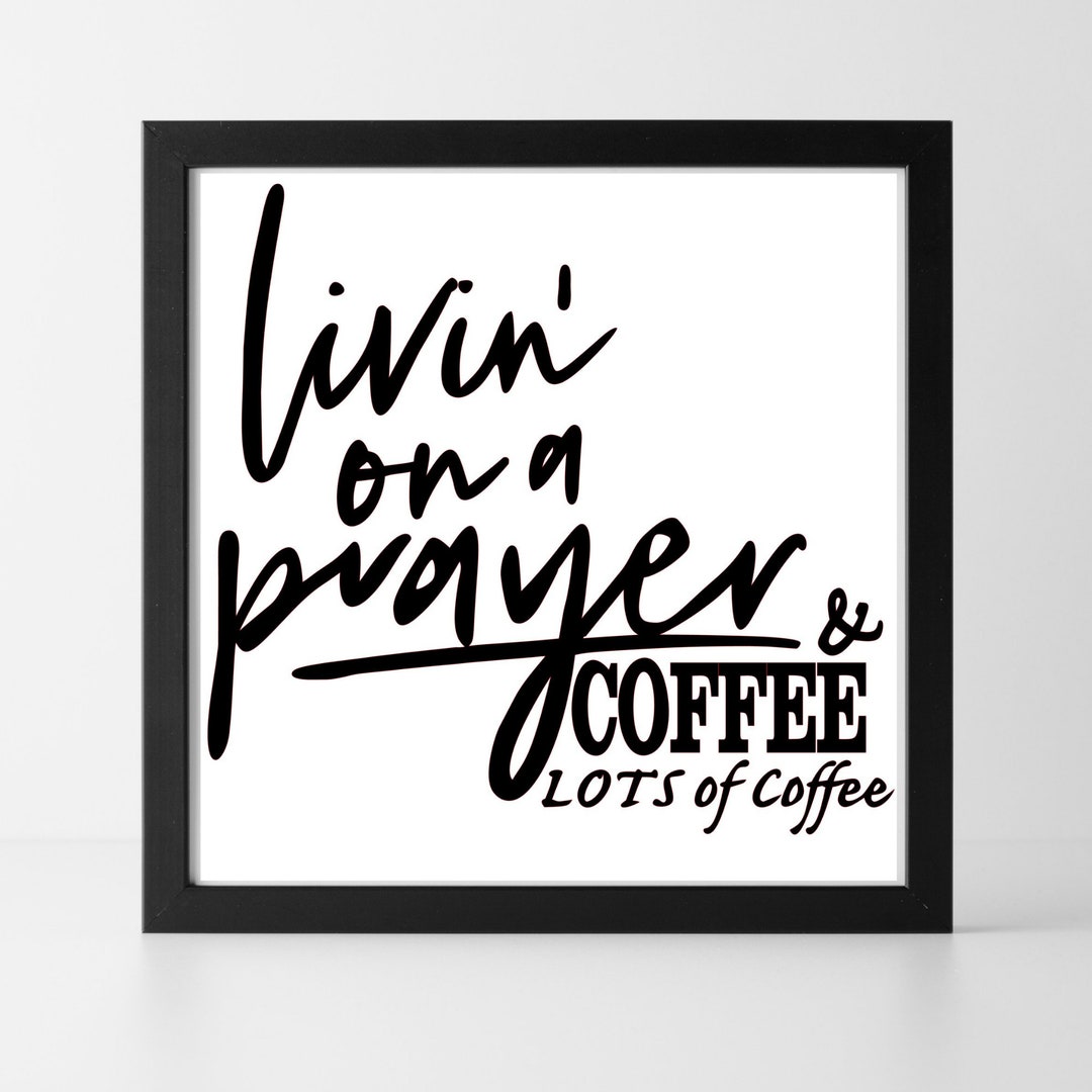 Living on A Prayer and Coffee, Lots of Coffee Digital Downloadable Art ...