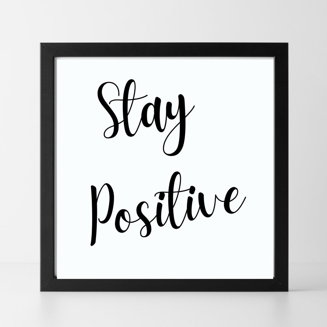 Stay Positive Printable Art, Motivational Quote, Inspirational Wall Art ...