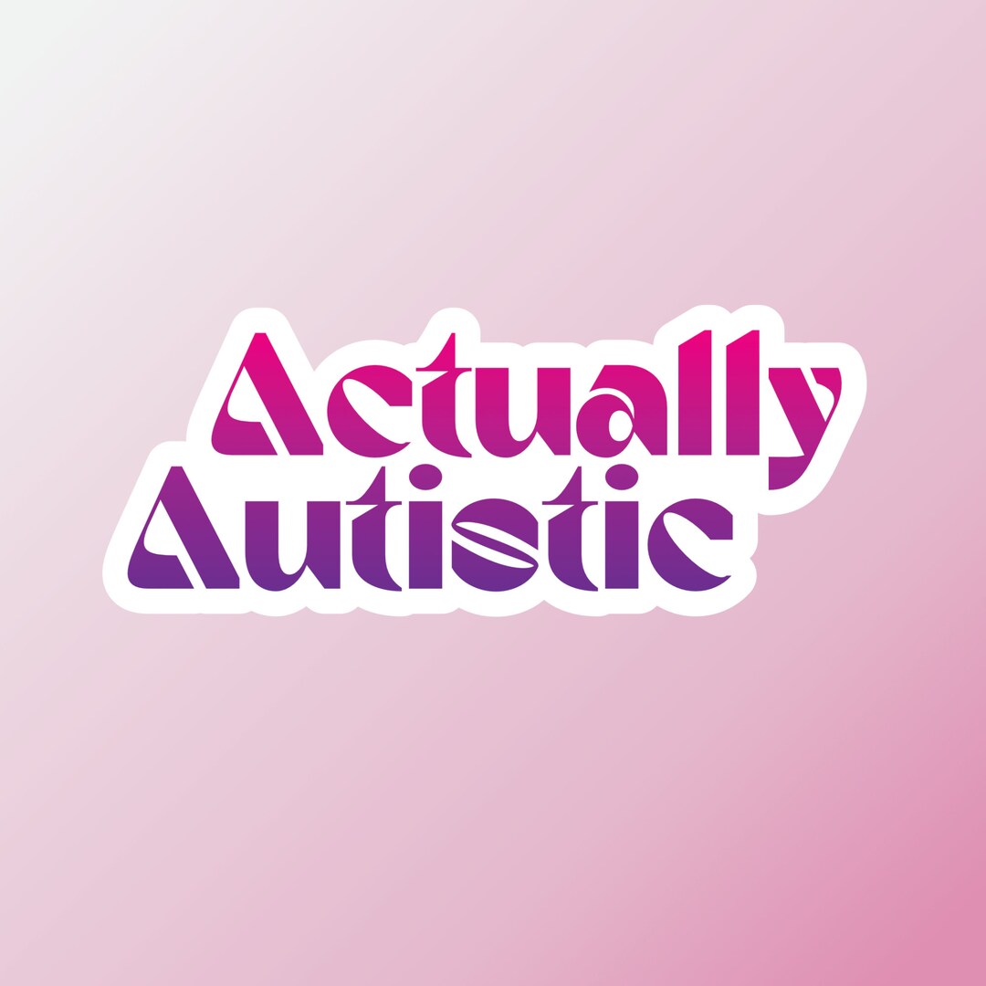 Actually Autistic Sticker, Neurodiversity Sticker, Autism Pride Sticker ...
